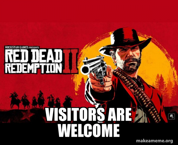 Visitors are welcome - Red Dead Redemption Two ( RDR2 ) Meme Generator