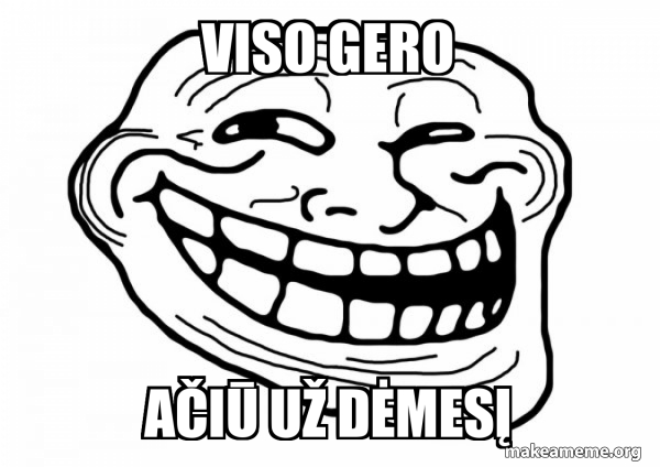 viso gero AČIŪ už dėmesį - Trollface Meme Generator