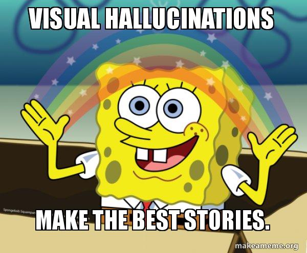 Visual hallucinations Make the best stories. - Rainbow SpongeBob Meme ...