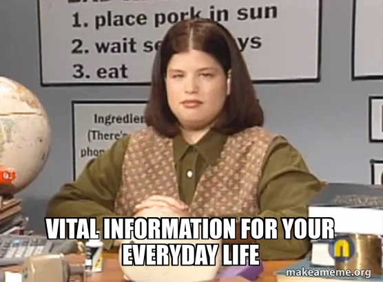 Vital Information for your everyday life Meme Generator