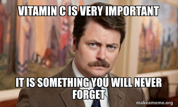 Vitamin C is very important It is something you will never forget - Ron ...