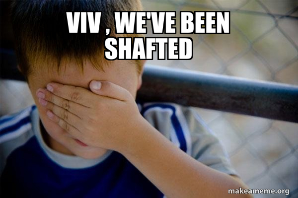 Viv , we've been shafted - Confession Kid Meme Generator