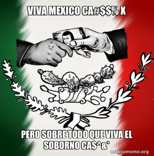 Viva Mexico ca#$$% x Pero sobre todo que viva el soborno ca$^&* - Viva ...