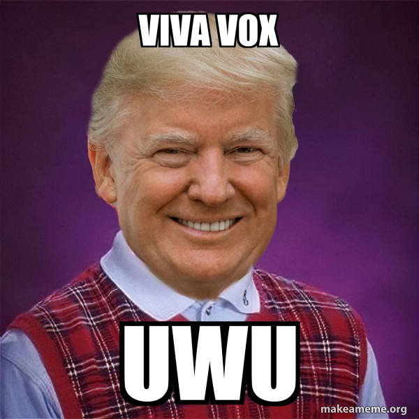 viva vox uwu - Bad Luck Trump Meme Generator