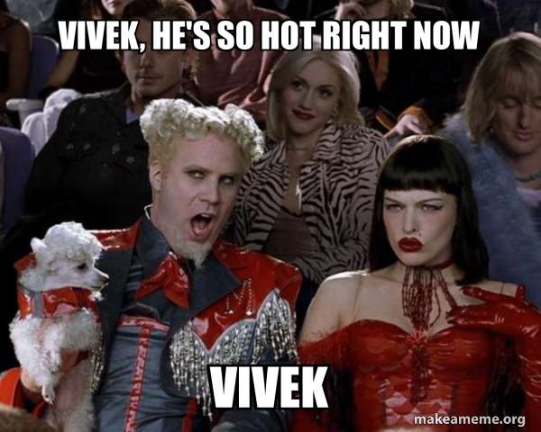 Vivek, he's so hot right now Vivek - So Hot Right Now | Make a Meme