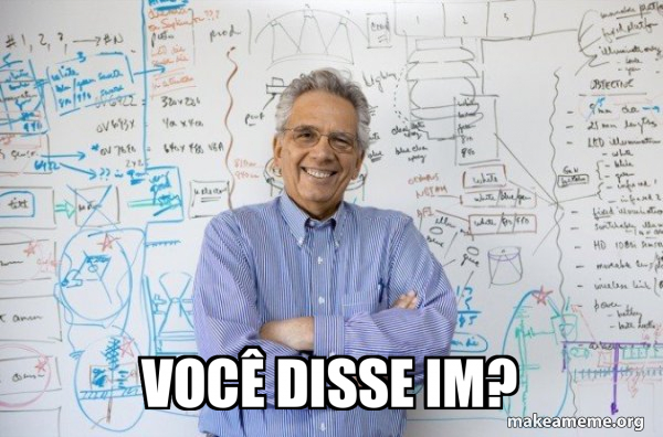 Você disse IM? - Good Guy Professor Meme Generator
