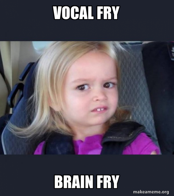 vocal fry brain fry - Side-Eyes Chloe Meme Generator