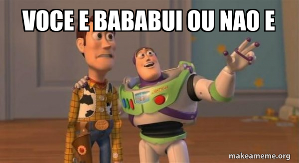 voce e bababui ou nao e - Buzz and Woody (Toy Story) Meme Meme Generator