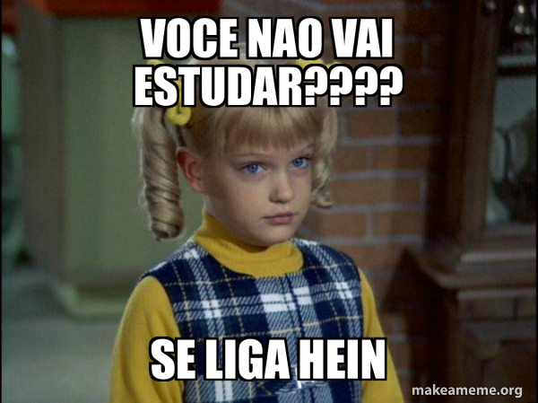 voce nao vai estudar???? se liga hein - Cindy Brady Meme Meme Generator
