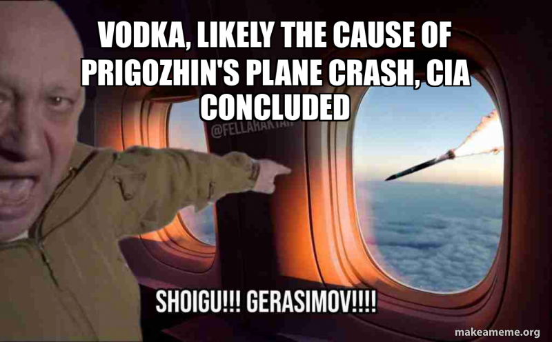 Vodka, likely the cause of Prigozhin's Plane crash, cia concluded Meme ...