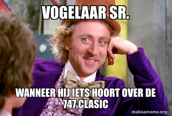 Vogelaar sr. wanneer hij iets hoort over de 747 clasic - Condescending ...