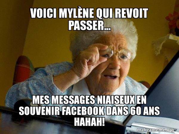 Voici MylÃ¨ne qui revoit passer... mes messages niaiseux en souvenir ...