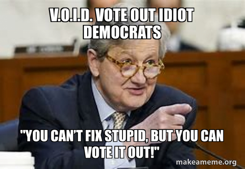 v.o.i.d. vote out idiot democrats "You can’t fix stupid, but you can ...