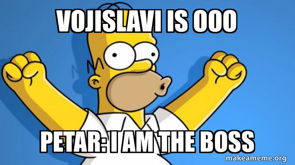Vojislavi is OOO Petar: I am the boss - Happy Homer Meme Generator