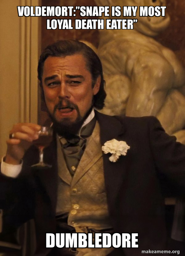 Voldemort:”snape is my most loyal death eater” Dumbledore - Leonardo ...