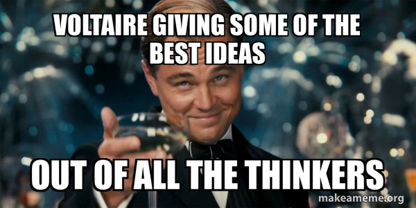 Voltaire giving some of the best ideas out of all the thinkers - Great ...