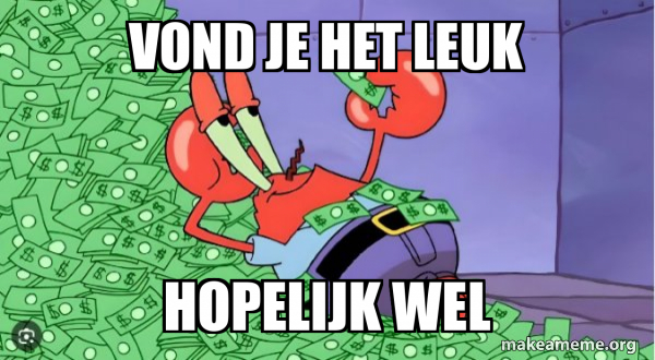 vond je het leuk hopelijk wel - Mr Krabs Money Meme Generator
