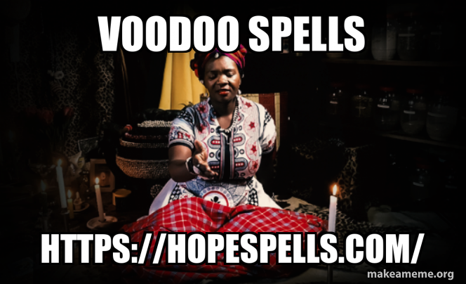 Voodoo spells https://hopespells.com/ Meme Generator
