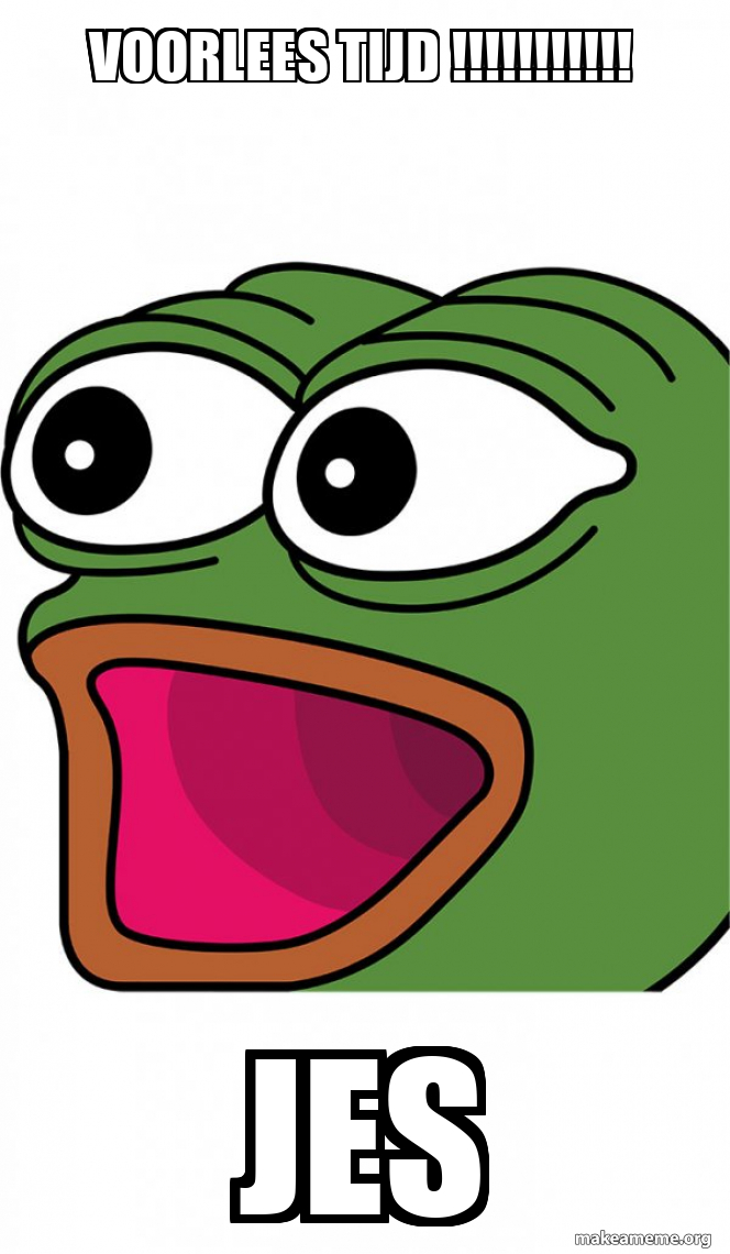 VOORLEES TIJD !!!!!!!!!!! jes - Poggers Meme Generator
