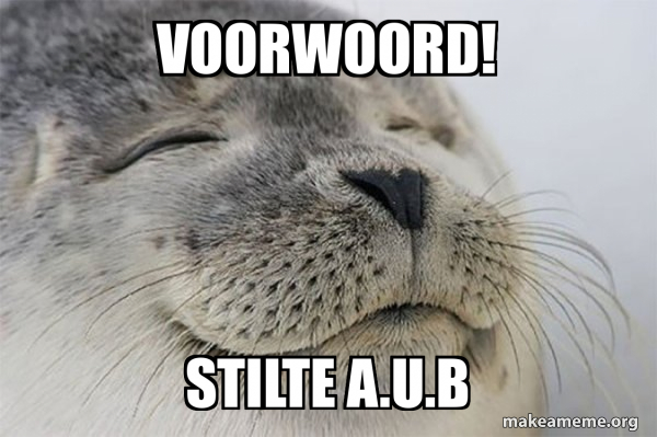Voorwoord! Stilte A.U.B - Satisfied Seal Meme Generator