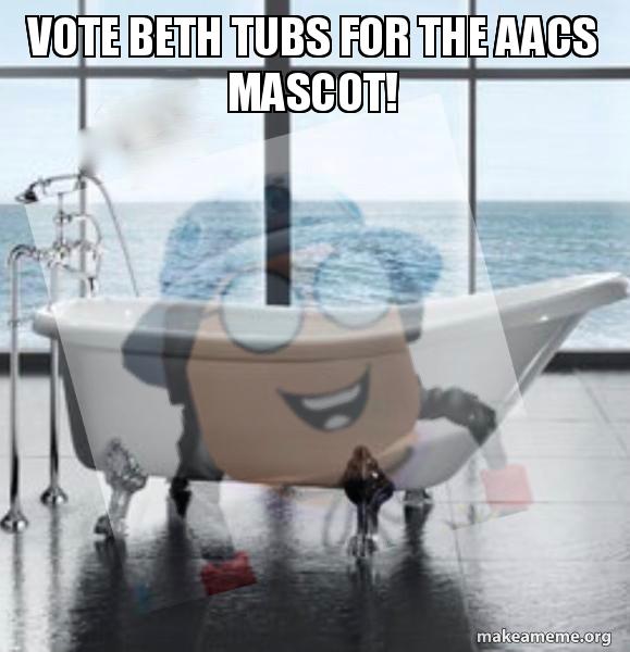 Vote Beth Tubs For The AACS Mascot! Meme Generator