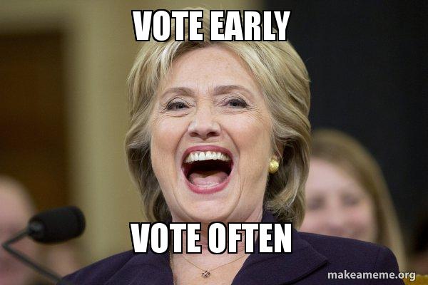 Vote Early Vote Often - Hillary Clinton Laughs Meme Generator