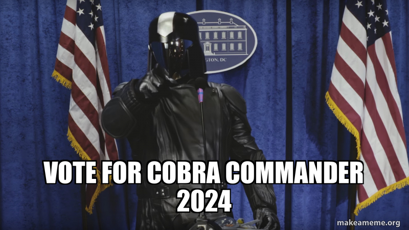 vote for cobra commander 2024 Meme Generator