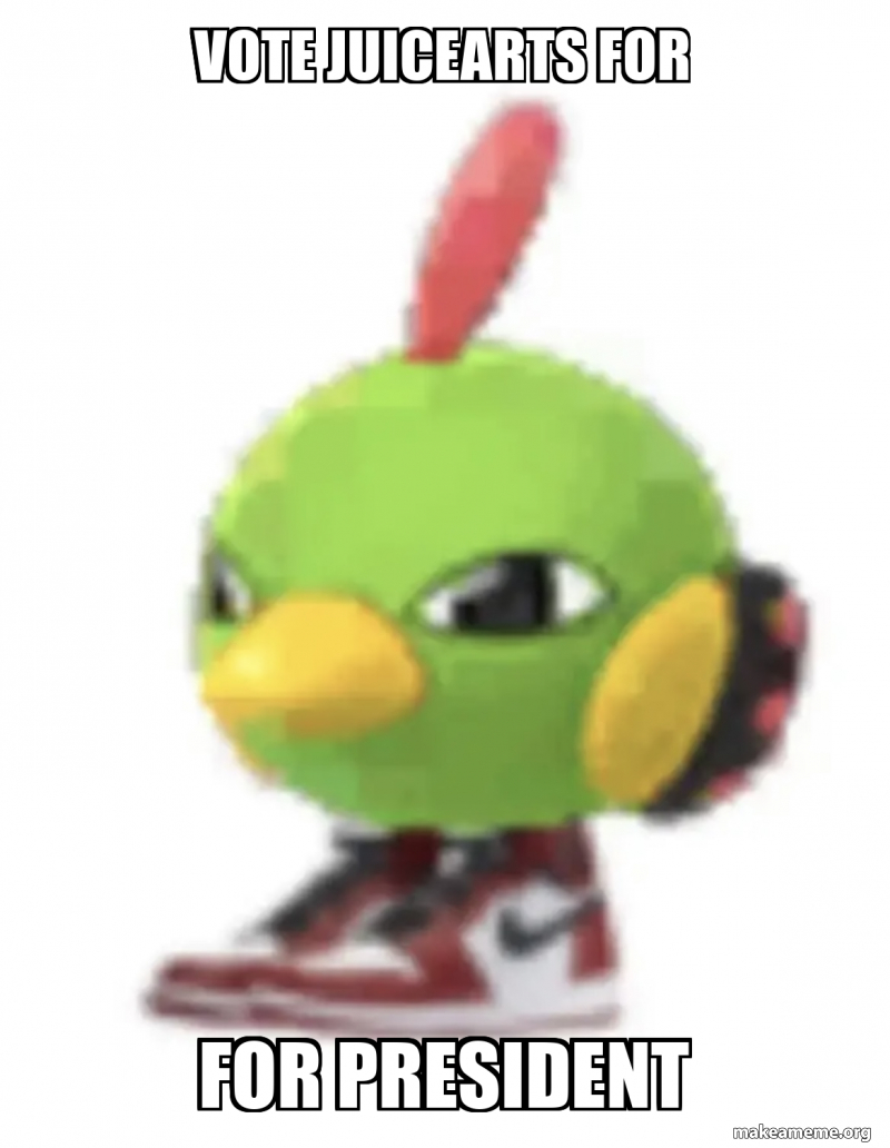 VOTE JUICEARTS FOR for PRESIDENT Meme Generator