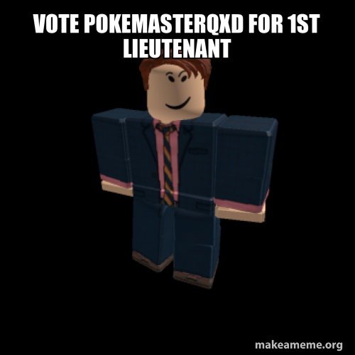 Vote pokemasterqxd for 1st Lieutenant Meme Generator