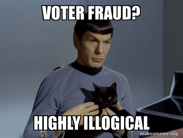 Voter fraud? Highly illogical - Spock and Cat Meme Meme Generator