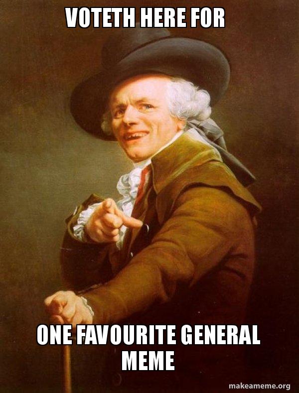 Voteth here for one favourite general MEME - Joseph Ducreux Meme Generator