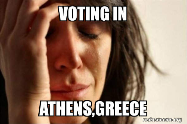 voting in Athens,Greece - First World Problems Meme Generator