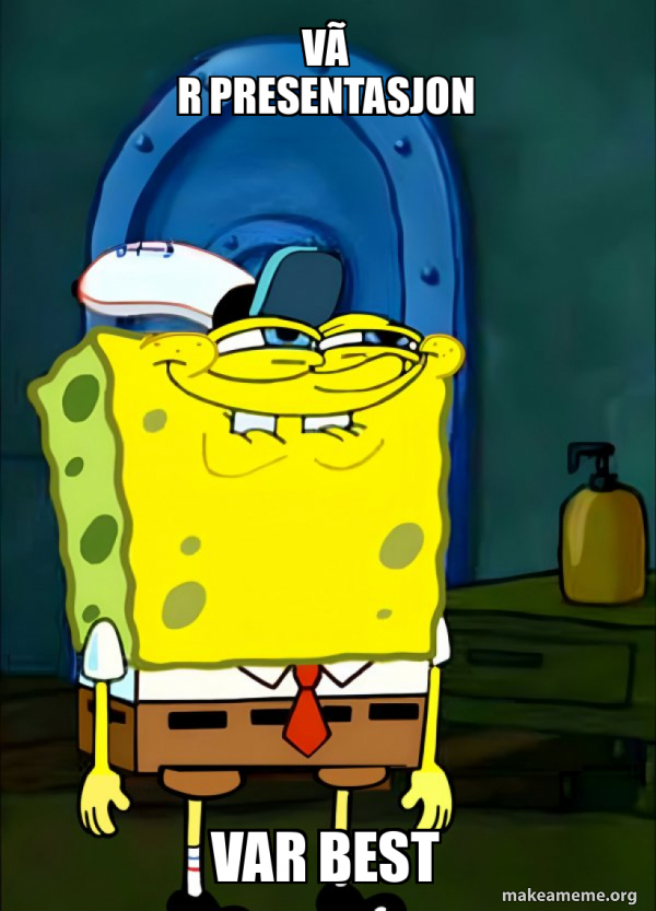vår presentasjon var best - SpongeBob Grin Meme Generator