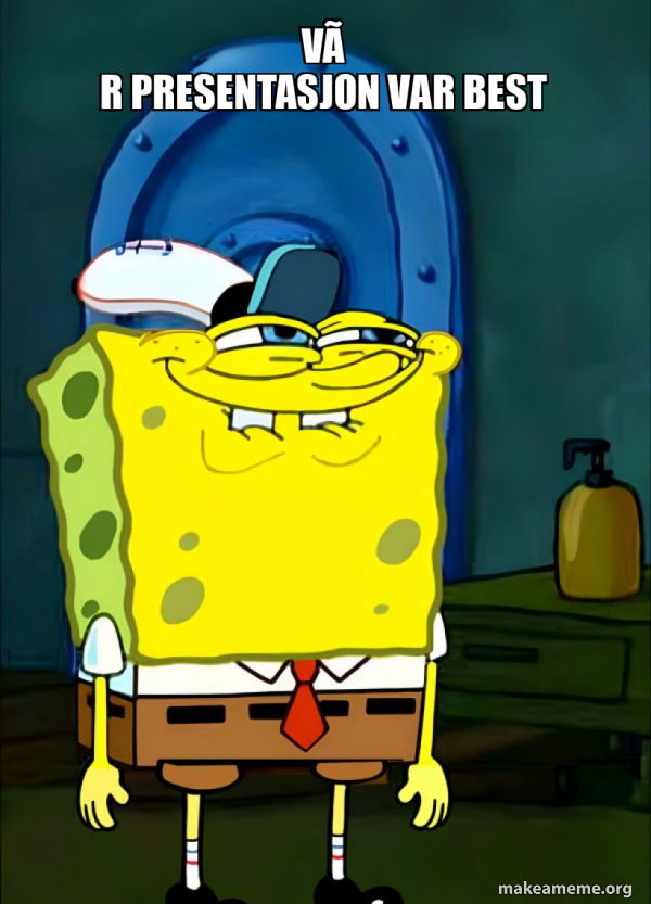 vår presentasjon var best - SpongeBob Grin Meme Generator