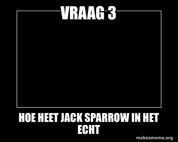 vraag 3 hoe heet jack sparrow in het echt - Motivational Meme Meme ...