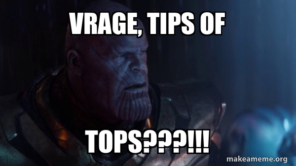 Vrage, Tips of TOPS???!!! - Thanos - Impossible Meme Generator