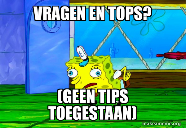 vragen en tops? (geen tips toegestaan) - Mocking SpongeBob Meme Generator