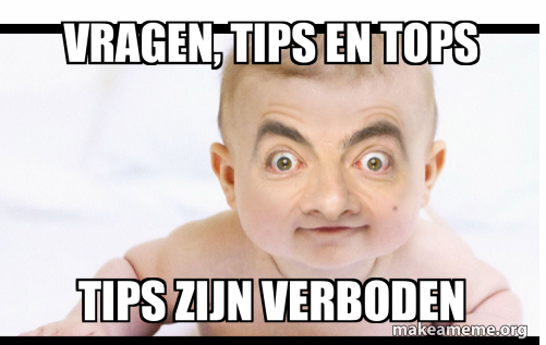 vragen, tips en tops tips zijn verboden Meme Generator