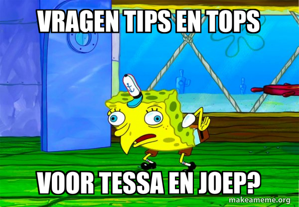 vragen tips en tops voor Tessa en Joep? - Mocking SpongeBob Meme Generator
