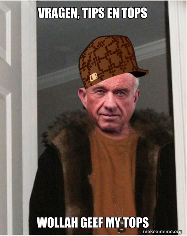 vragen, tips en tops wollah geef my tops - Scumbag RFK Meme Generator