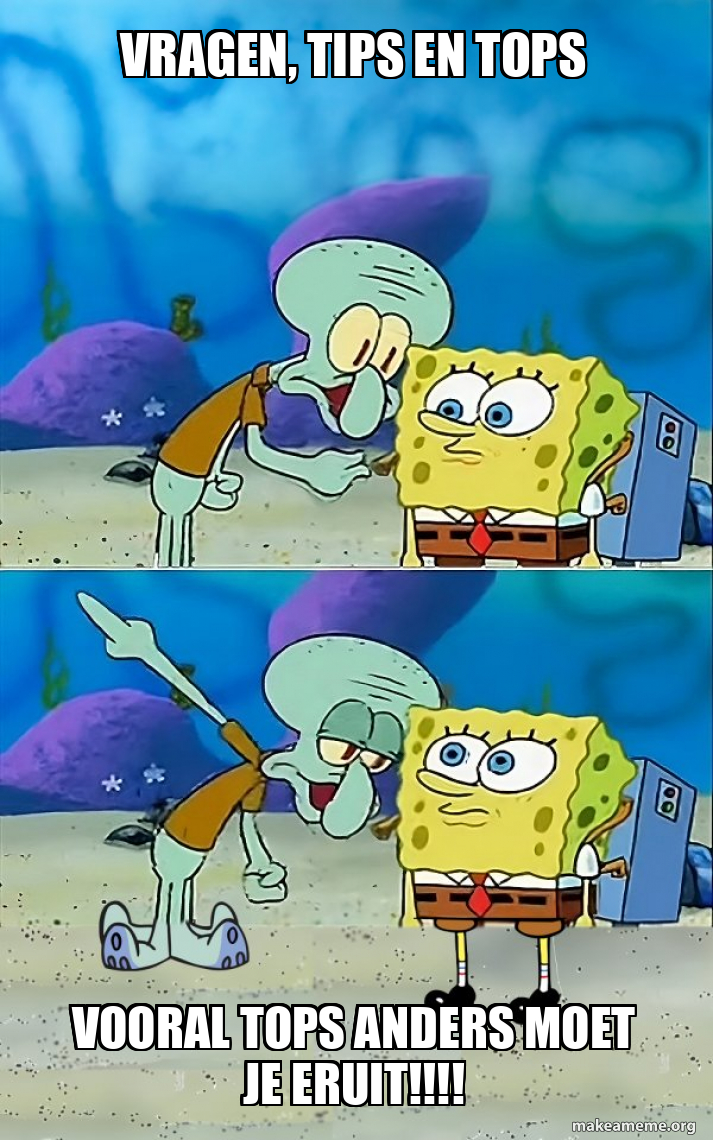 vragen, tips en tops vooral tops anders moet je eruit!!!! - Talk To ...