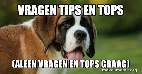 vragen tips en tops (aleen vragen en tops graag) Meme Generator
