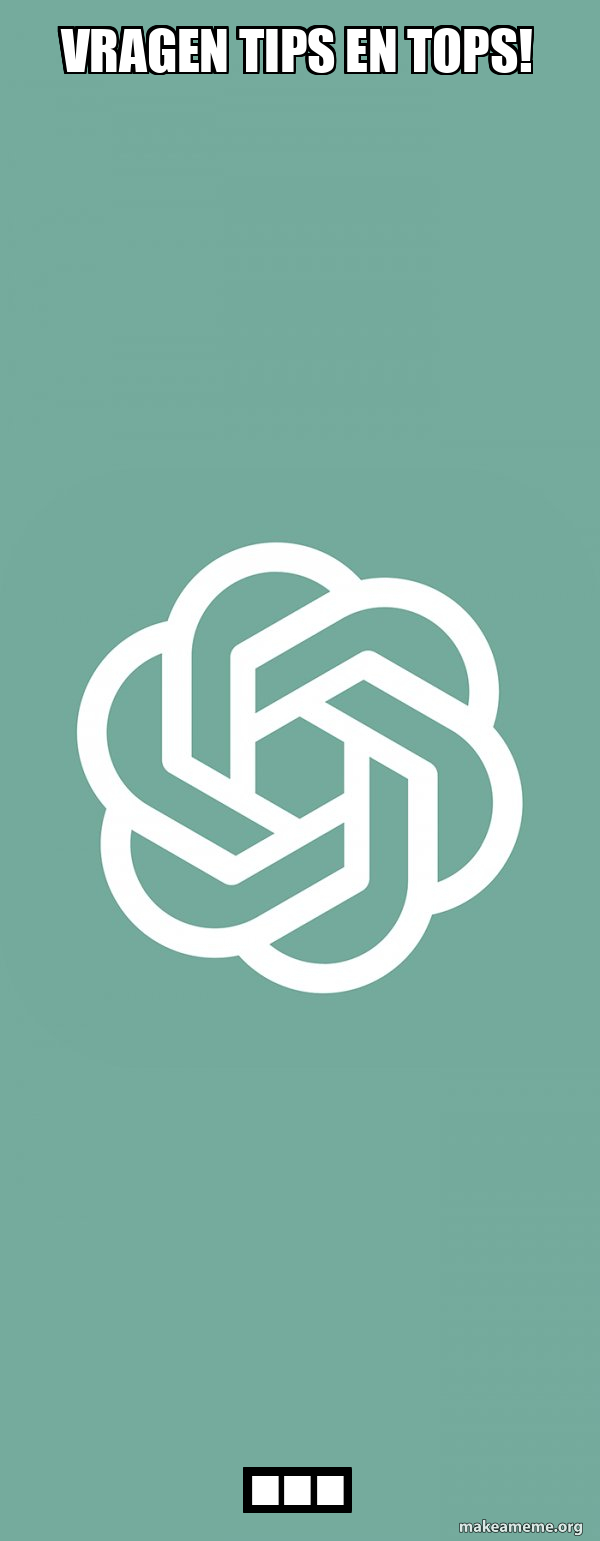 vragen tips en tops! ... - ChatGPT Meme Generator