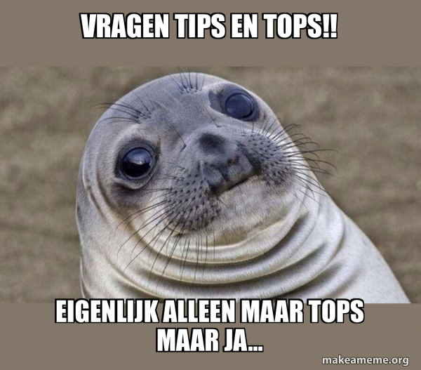 vragen tips en tops!! Eigenlijk alleen maar tops maar ja... - Squeamish ...