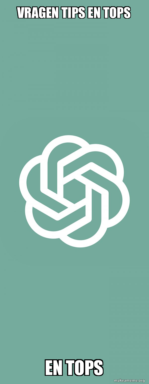 vragen tips en tops en tops - ChatGPT Meme Generator