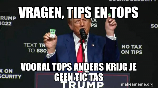 Vragen, tips en tops vooral tops anders krijg je geen Tic Tas - Trump ...