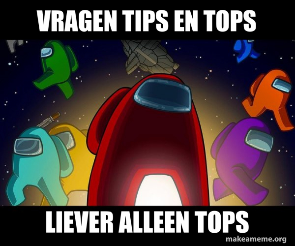 vragen tips en tops liever alleen tops - Among Us Meme Generator