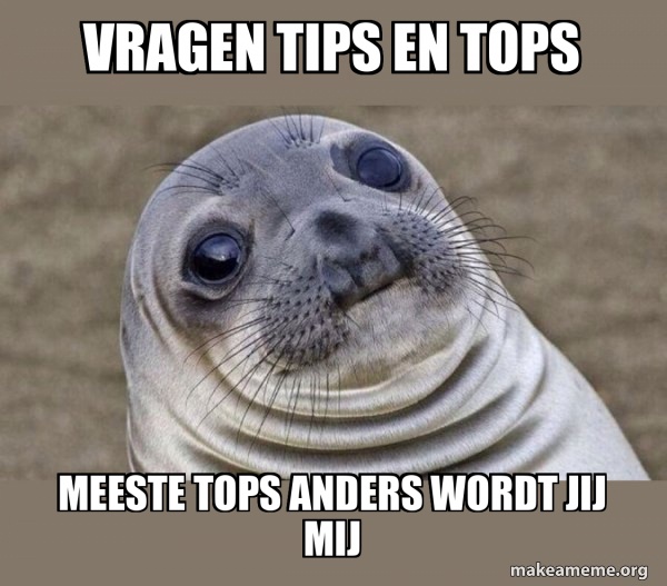 vragen tips en tops meeste tops anders wordt jij mij - Squeamish Seal ...