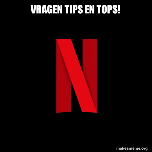 Vragen TIPS EN TOPS! - Netflix Meme Generator