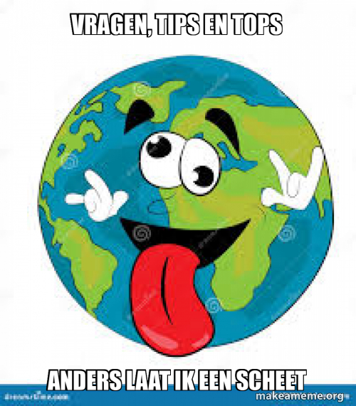 vragen, tips en tops anders laat ik een scheet Meme Generator